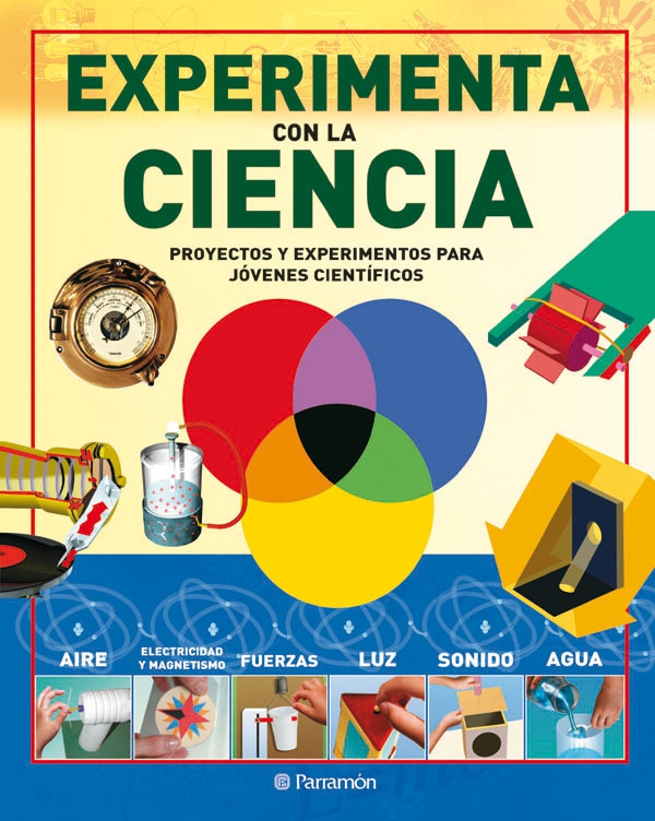 Experimenta con la ciencia. Proyectos y experimentos para jóvenes cien